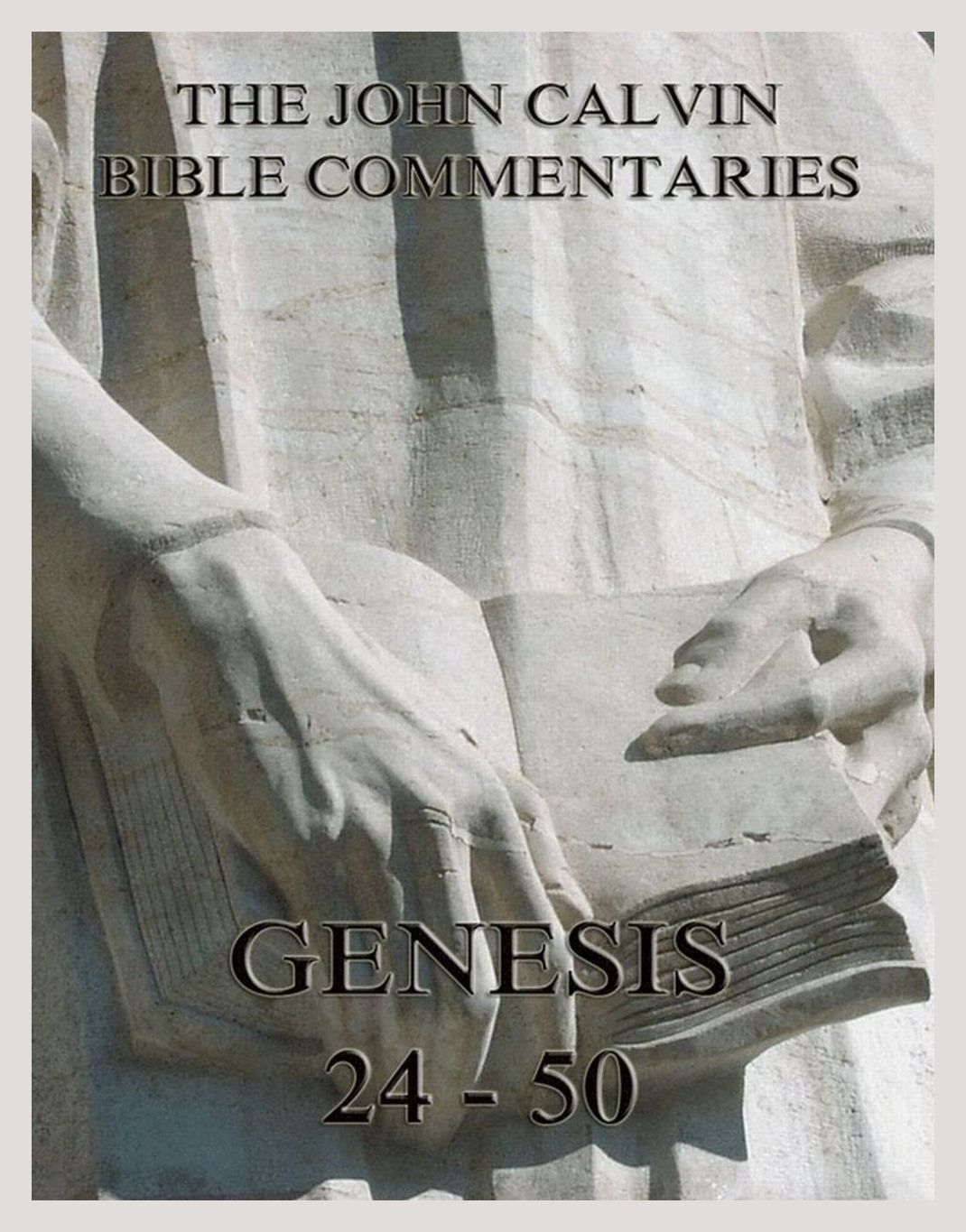 John Calvin's Bible Commentaries On Genesis 24-50 • The Sacred Books ...